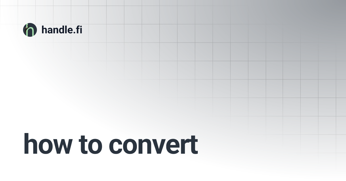 how to convert | handle.fi